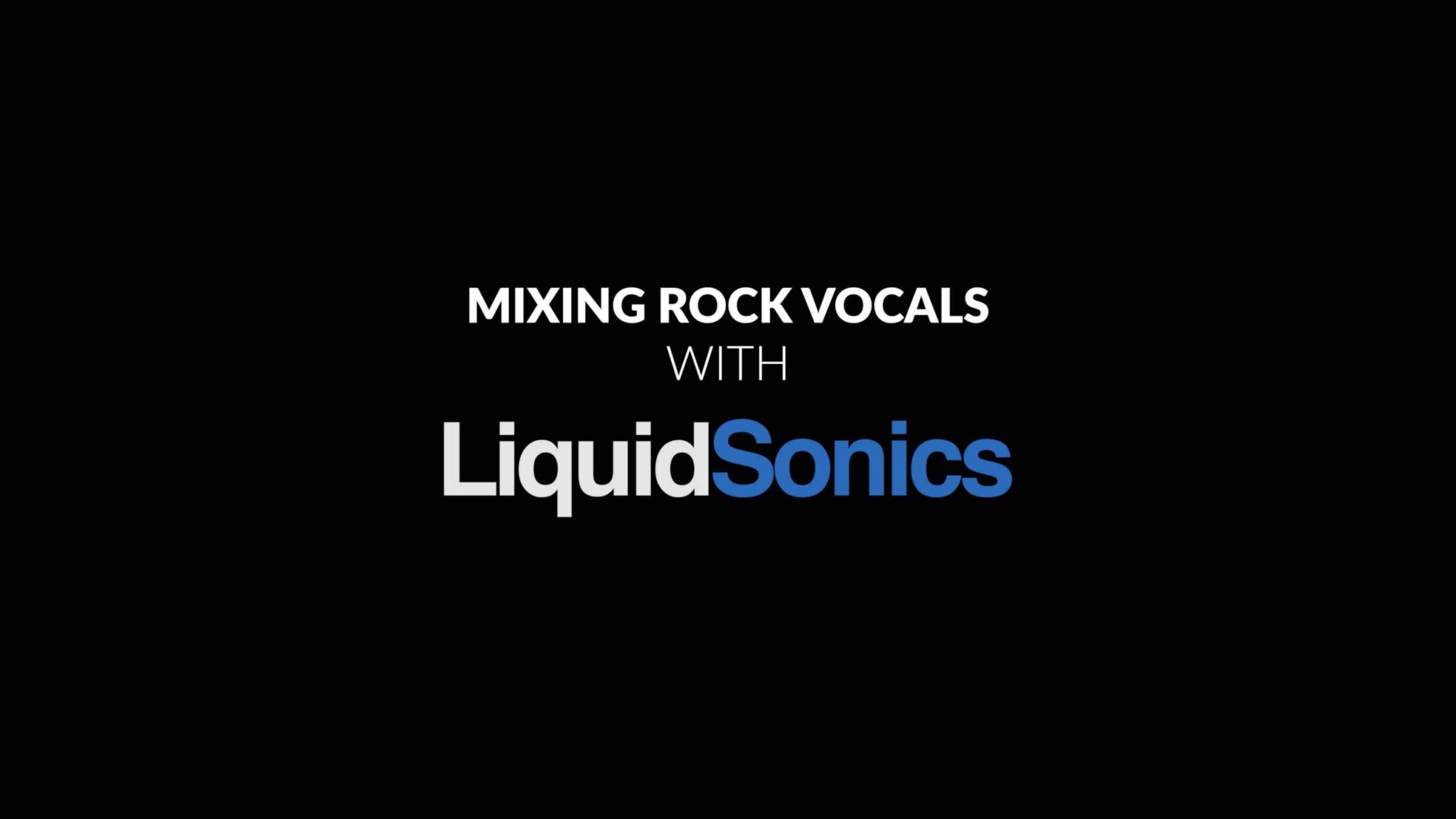 Mixing Rock Vocals With LiquidSonics - LiquidSonics